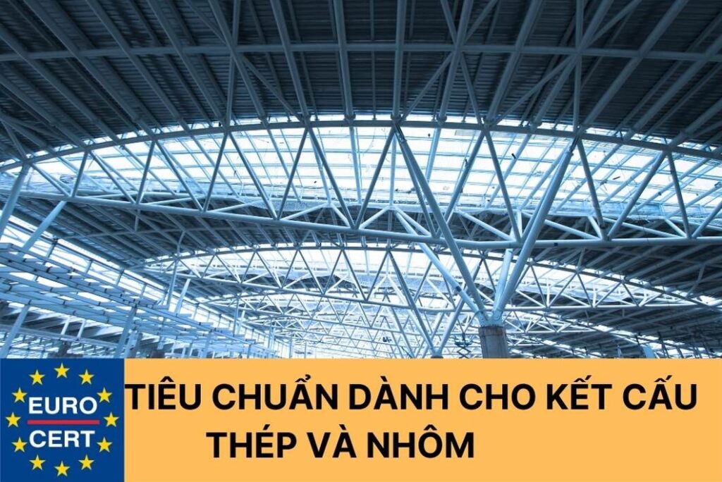 Tiêu chuẩn EN 1090: Yêu cầu về tính an toàn cho kết cấu thép và nhôm - EUROCERT S.A